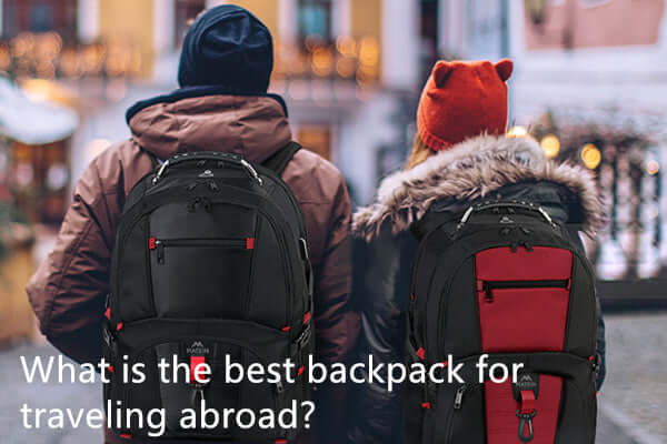 What is the best backpack for traveling abroad?