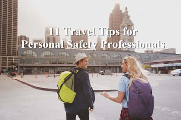 11 Travel Tips for Personal Safety Professionals